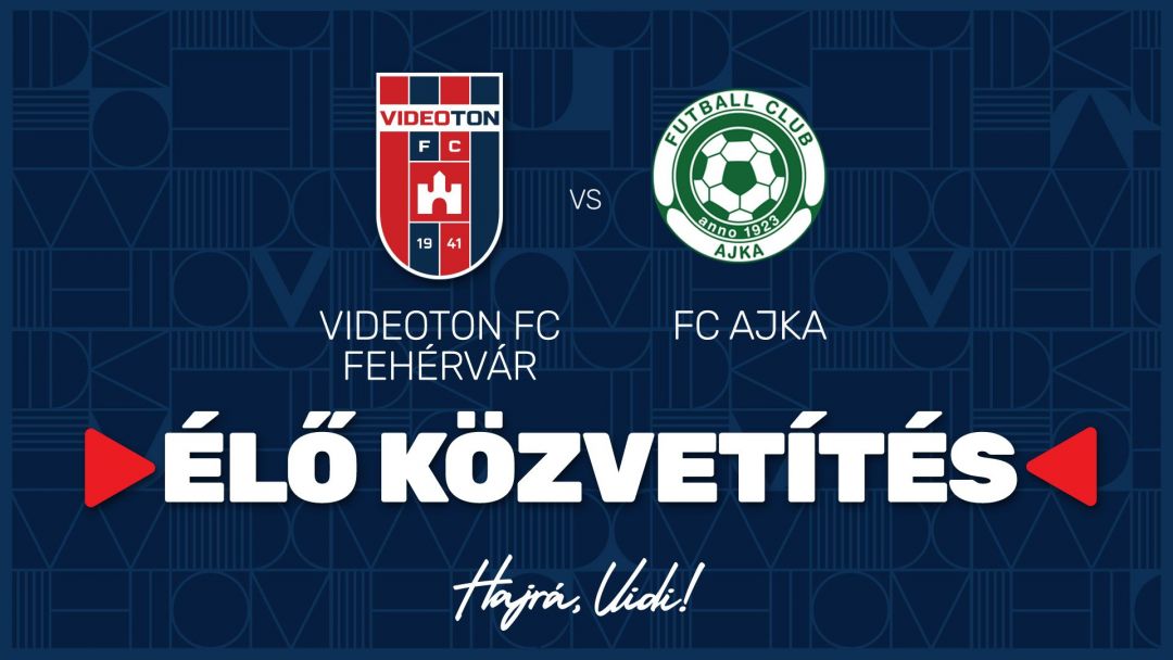 Élő közvetítés: Videoton FC Fehérvár - FC Ajka | Videoton FC Fehérvár